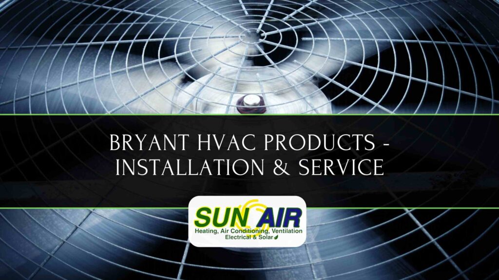 Bryant Products- Sun Air- #1 Best Choice HVAC Contractor