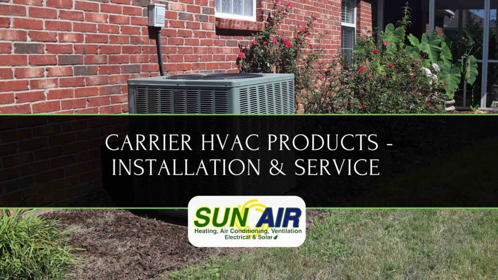 Carrier Products- Sun Air- #1 Best Choice HVAC Contractor