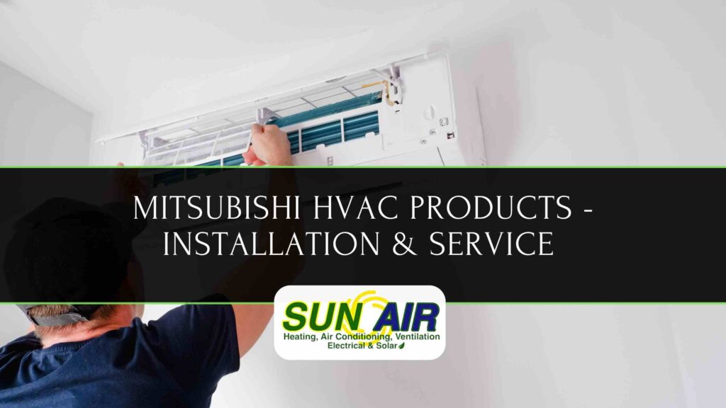 Mitsubishi Products- Sun Air- #1 Best Choice HVAC Contractor