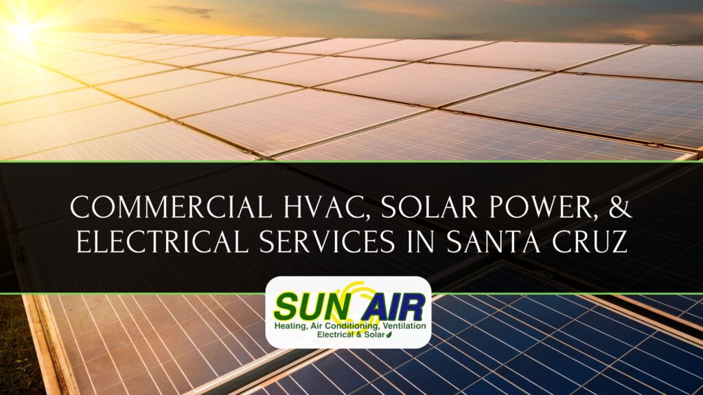 #1 Commercial HVAC, Solar Power, & Electrical Santa Cruz, CA